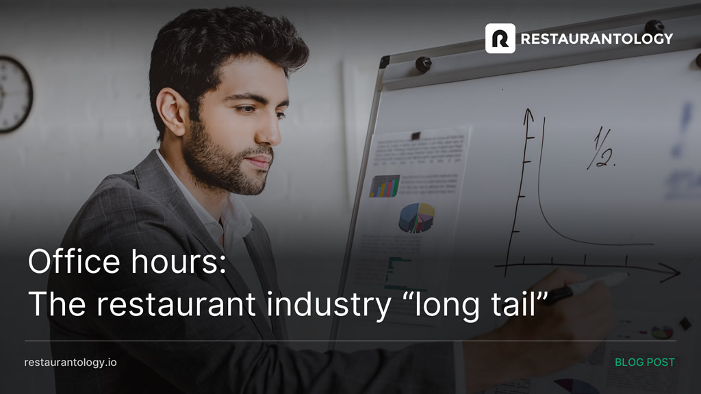 OFFICE HOURS: The restaurant industry “long tail” - Restaurantology