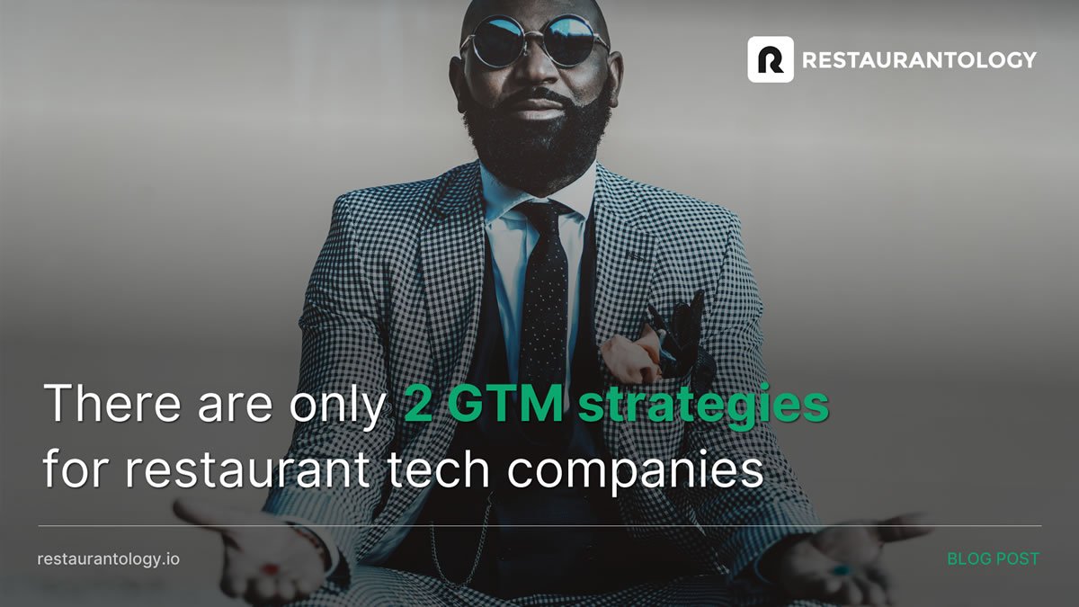 Opinion: There are only 2 GTM strategies for restaurant tech companies ...
